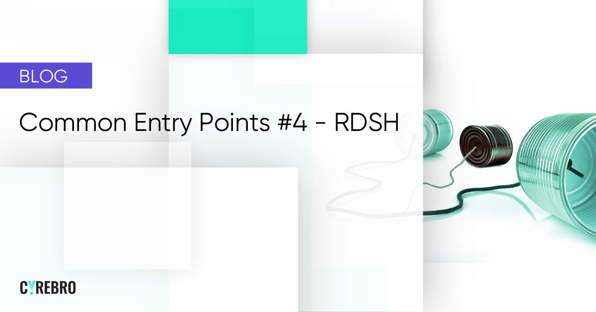 Common Entry Points #4 – RDSH - CYREBRO