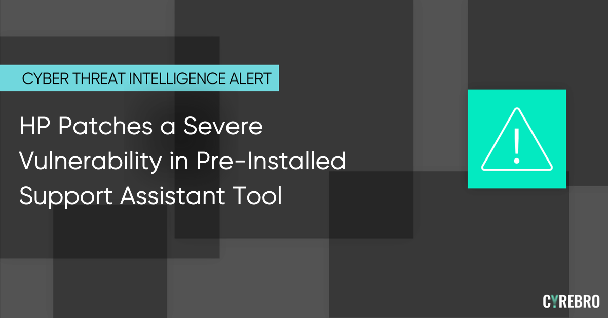HP Patches a Severe Vulnerability in Pre-Installed Support Assistant Tool - CYREBRO