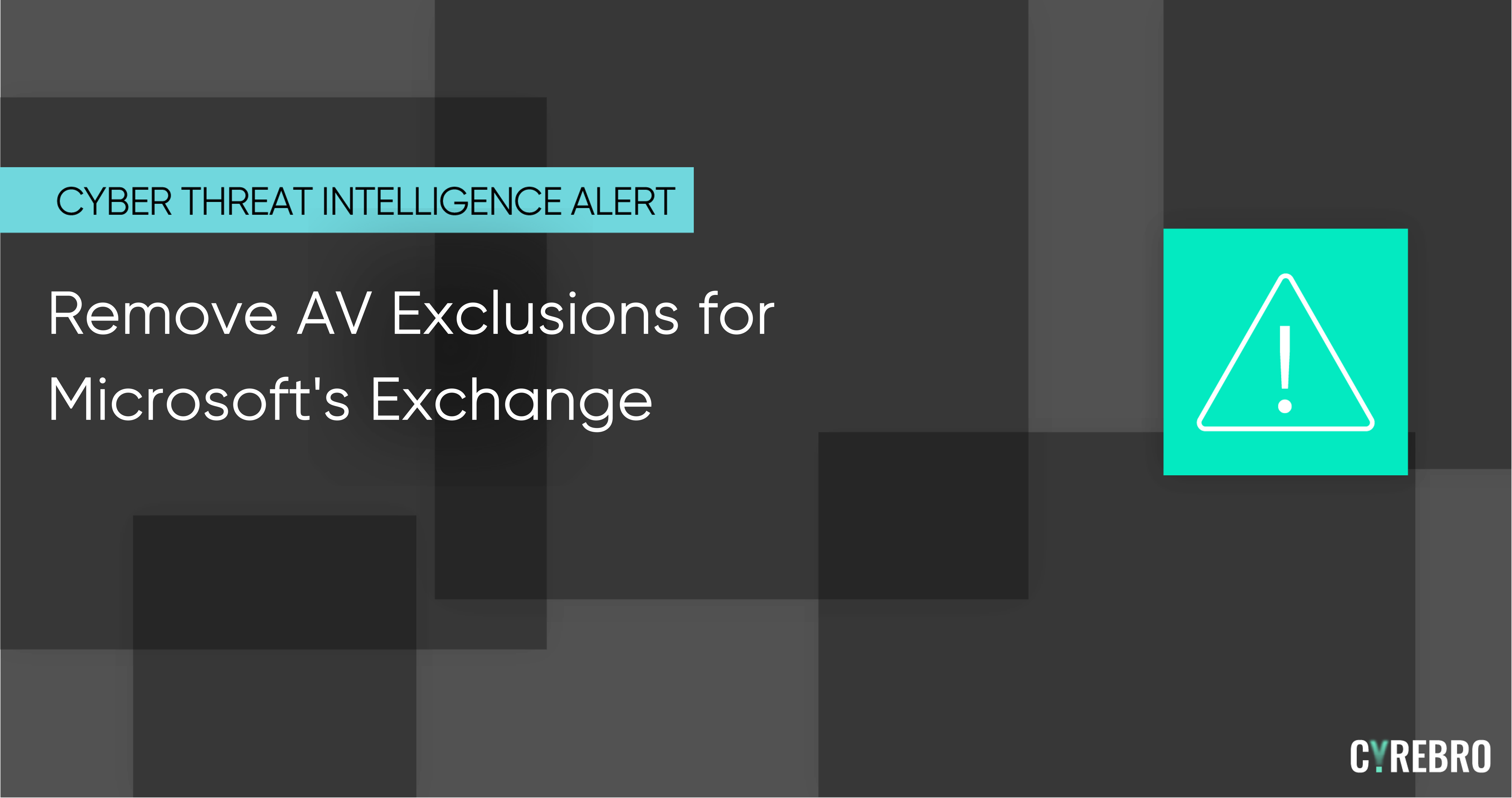 Remove AV Exclusions for Microsoft's Exchange - CYREBRO
