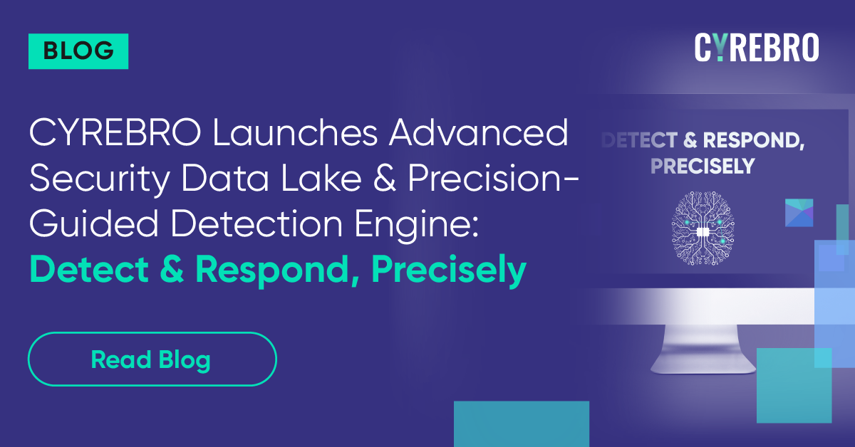 CYREBRO Launches Advanced Security Data Lake & Precision-Guided Detection Engine: Detect ...