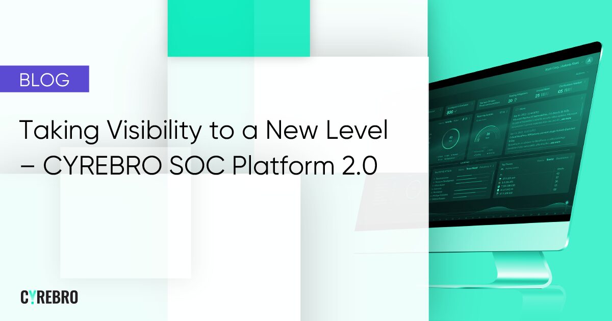 Taking Visibility to a New Level CYREBRO SOC Platform 2.0 - CYREBRO