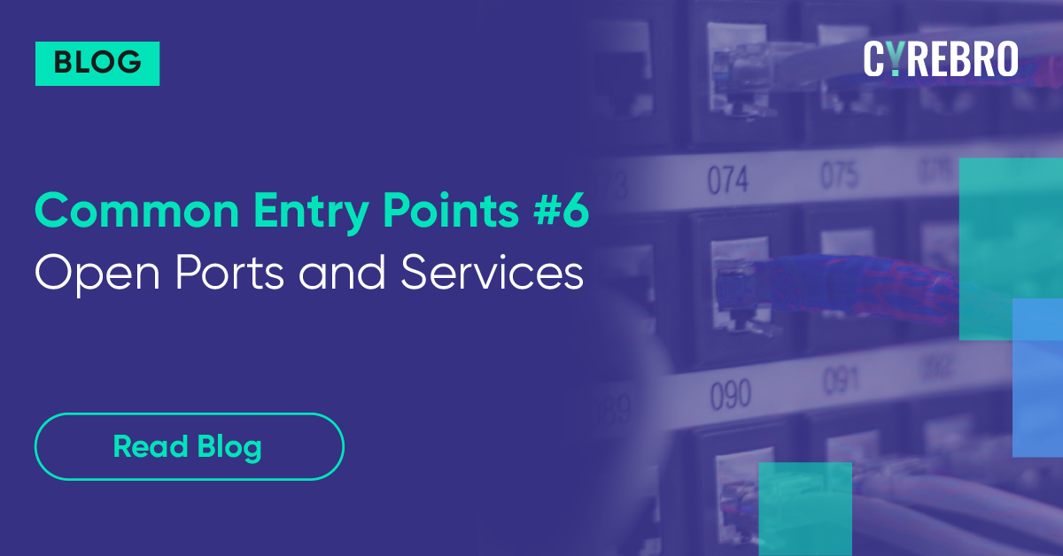 Common Entry Points #6 - Open Ports and Services - CYREBRO
