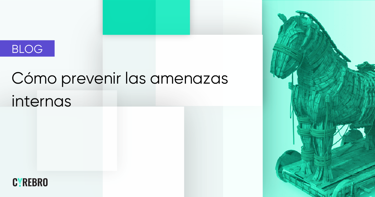 Cómo prevenir las amenazas internas - CYREBRO