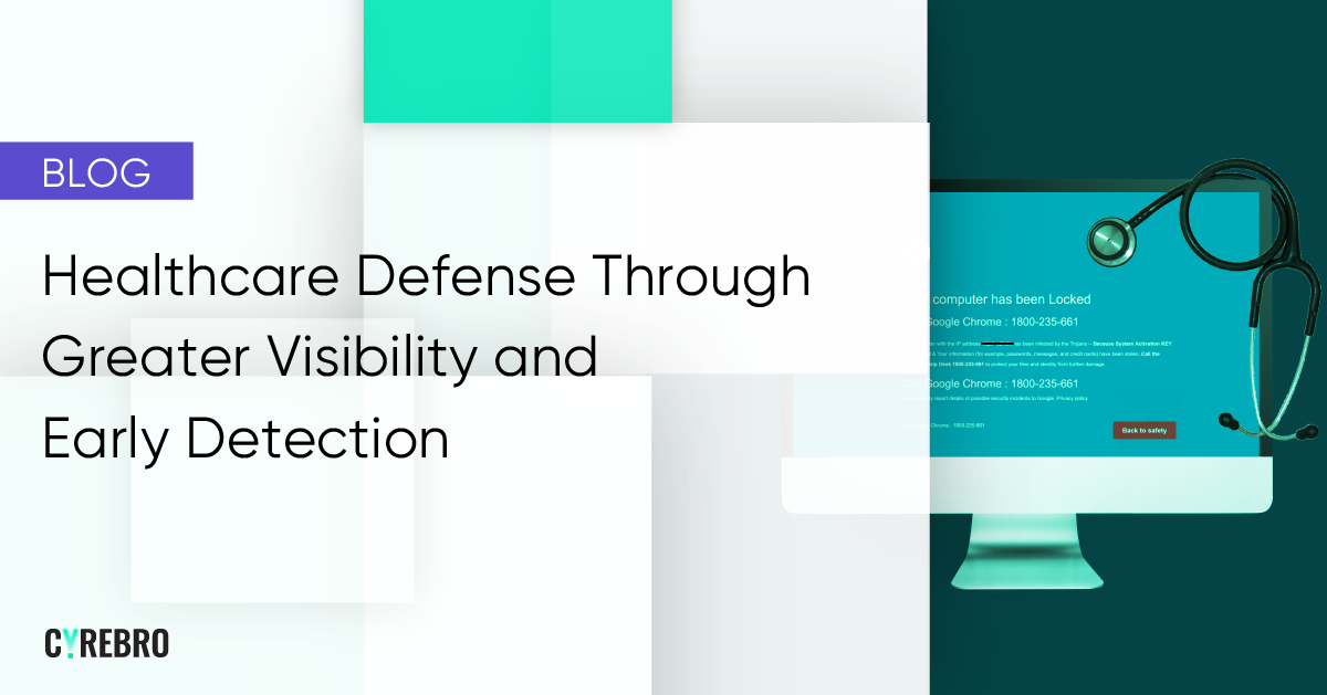 Healthcare Cyber Defense Through Greater Visibility and Early Detection ...