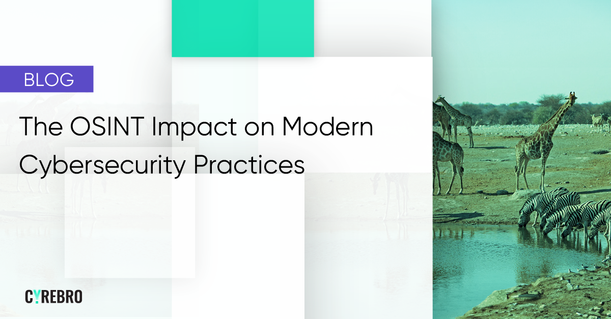 The OSINT Impact on Modern Cybersecurity Practices - CYREBRO